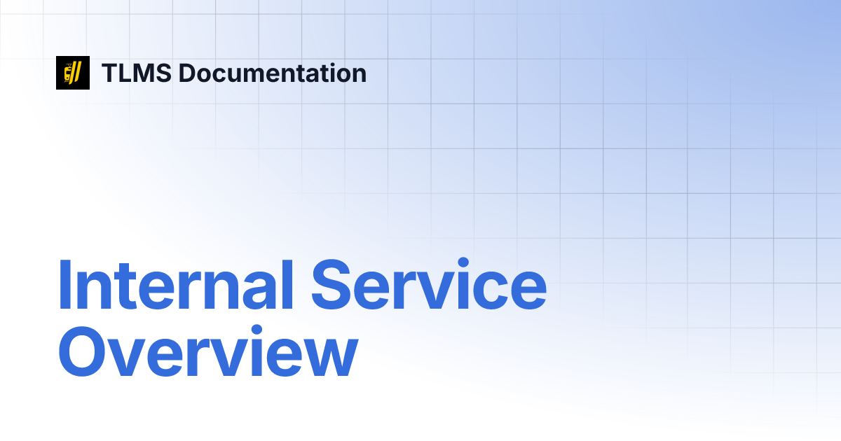 Internal Service Overview | TLMS Documentation